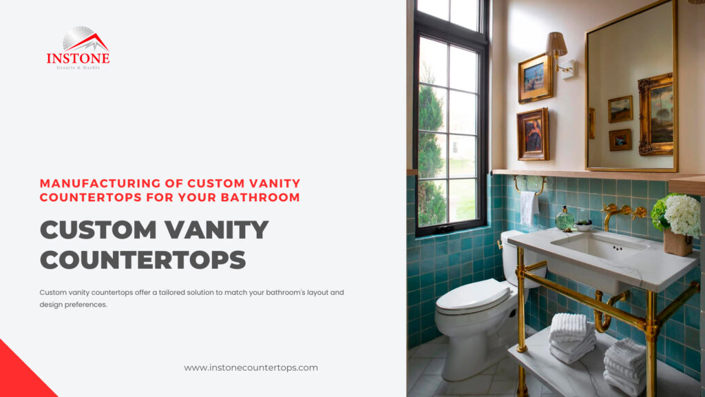 Manufacturing of Custom Vanity Countertops for Your Bathroom